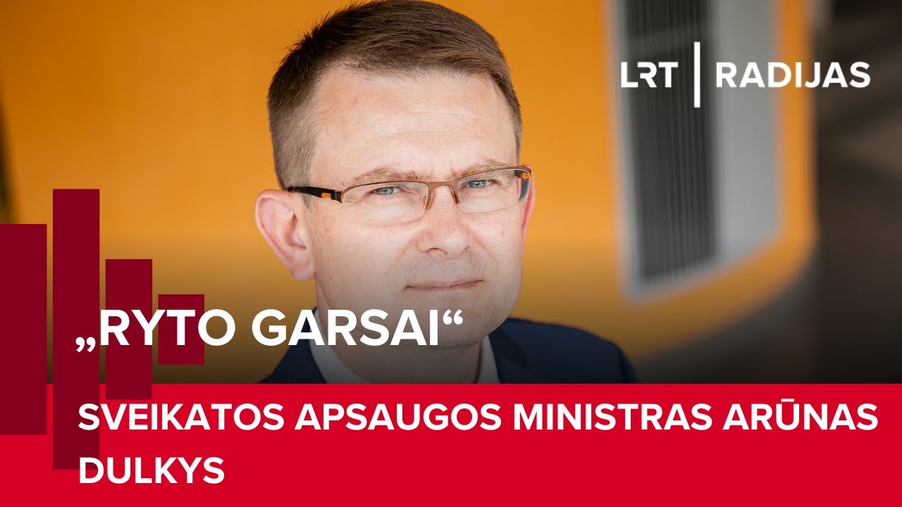 „Ryto garsuose“ – sveikatos apsaugos ministras Arūnas Dulkys | LRT ...