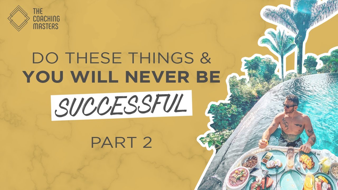 Do These Things And You Will Never Be Successful - Part 2 - YouTube
