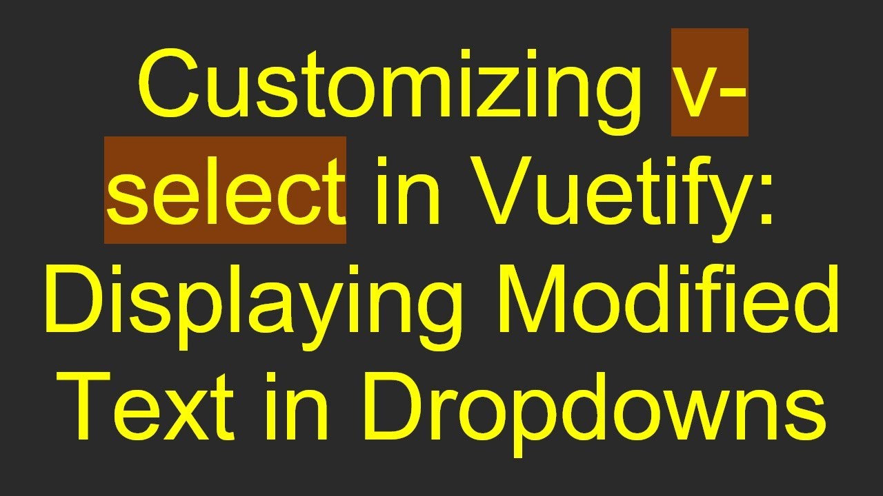 Customizing V Select In Vuetify Displaying Modified Text In Dropdowns 2768