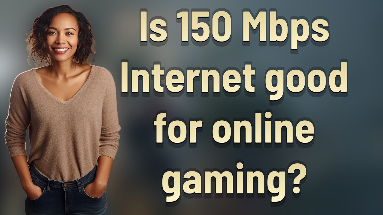 Is 150 Mbps Internet Good For Online Gaming YouTube