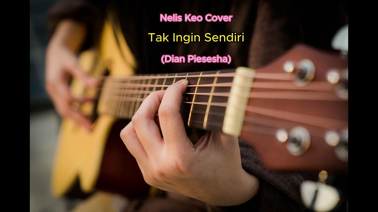 Tak Ingin Sendiri (Nelis Keo Cover) - YouTube
