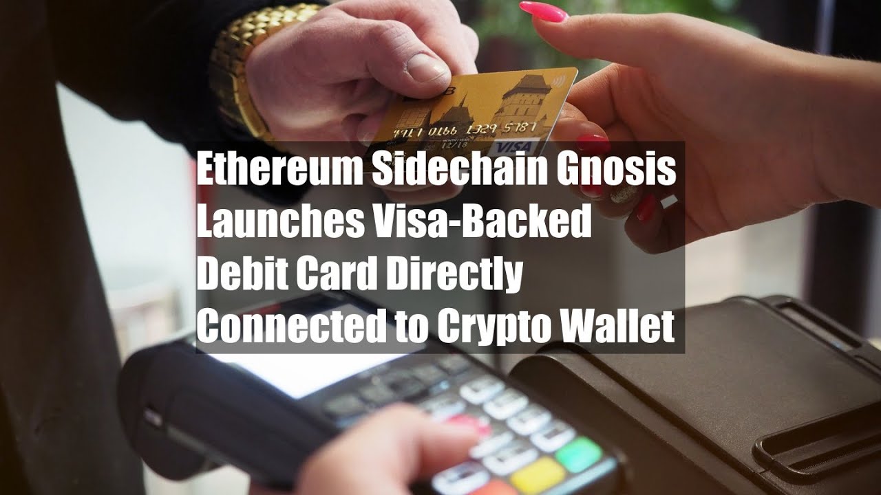 Ethereum Sidechain Gnosis Launches Visa-Backed Debit Card Directly ...