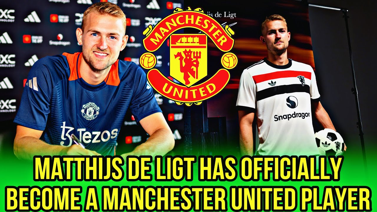 Matthijs de Ligt has officially become a Manchester United player ...