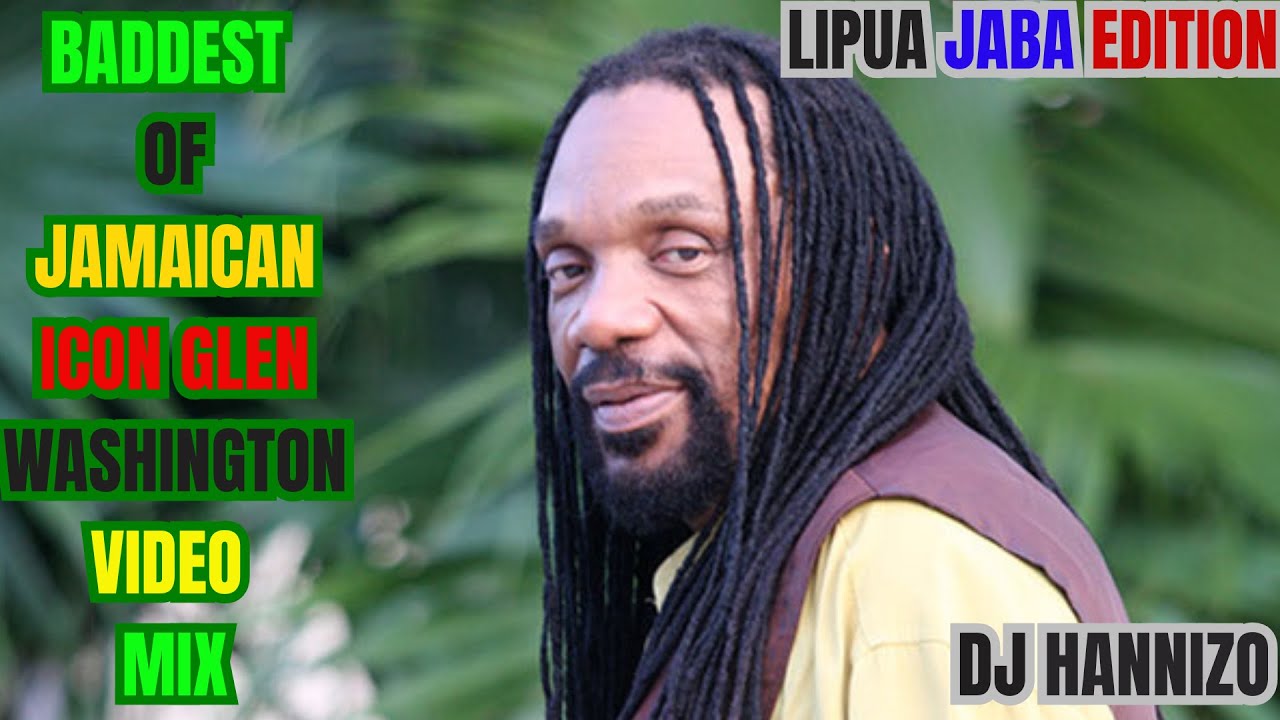 LIPUA JABA EDITION BADDEST OF GLEN WASHINGTON VIDEO MIX FT OH JAH | NO ...