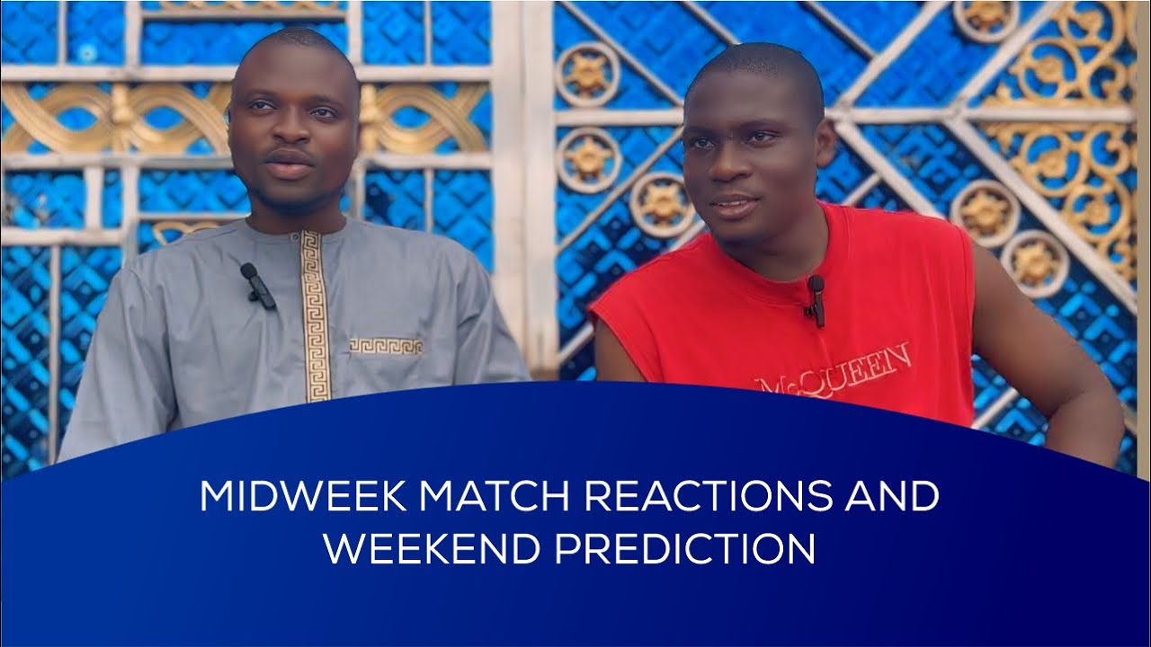 Midweek Post match Reaction and Weekend match preview and predictions ...
