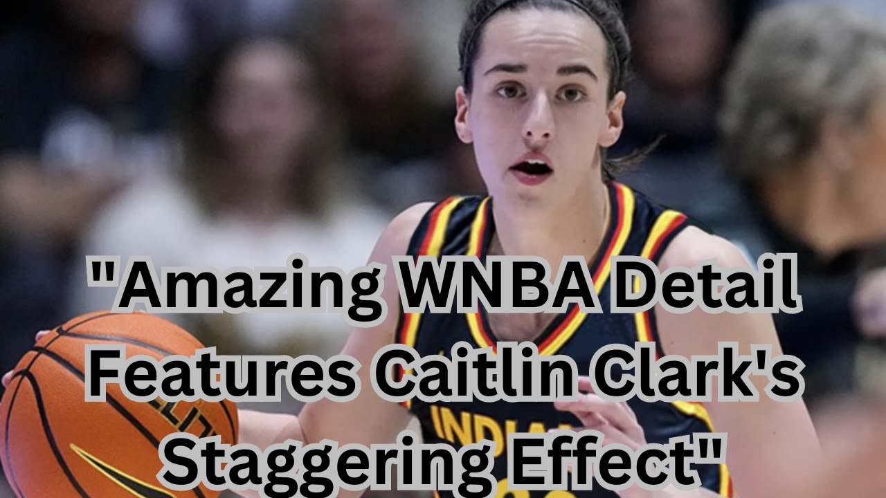 "Amazing WNBA Detail Features Caitlin Clark's Staggering Effect" - YouTube