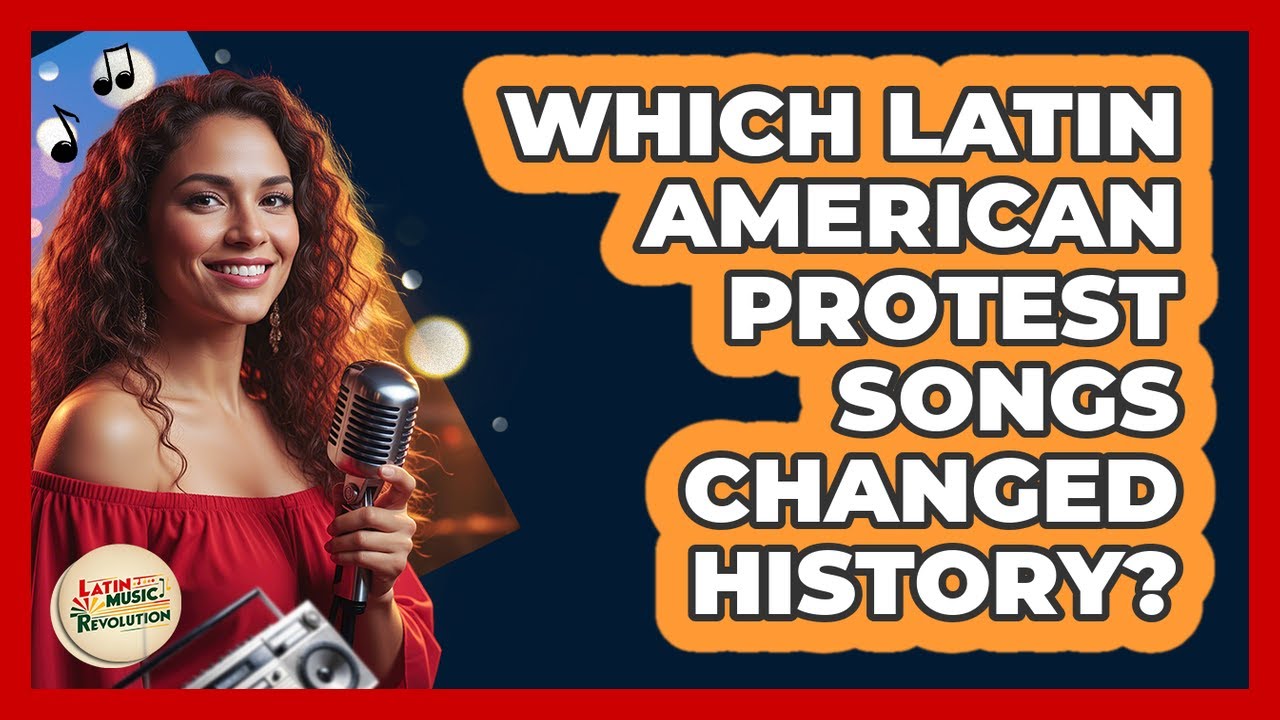 Which Latin American Protest Songs Changed History? - Latin Music ...