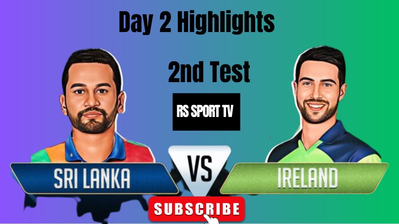Sri Lanka vs Ireland 2nd Test Day 2 Highlights - YouTube