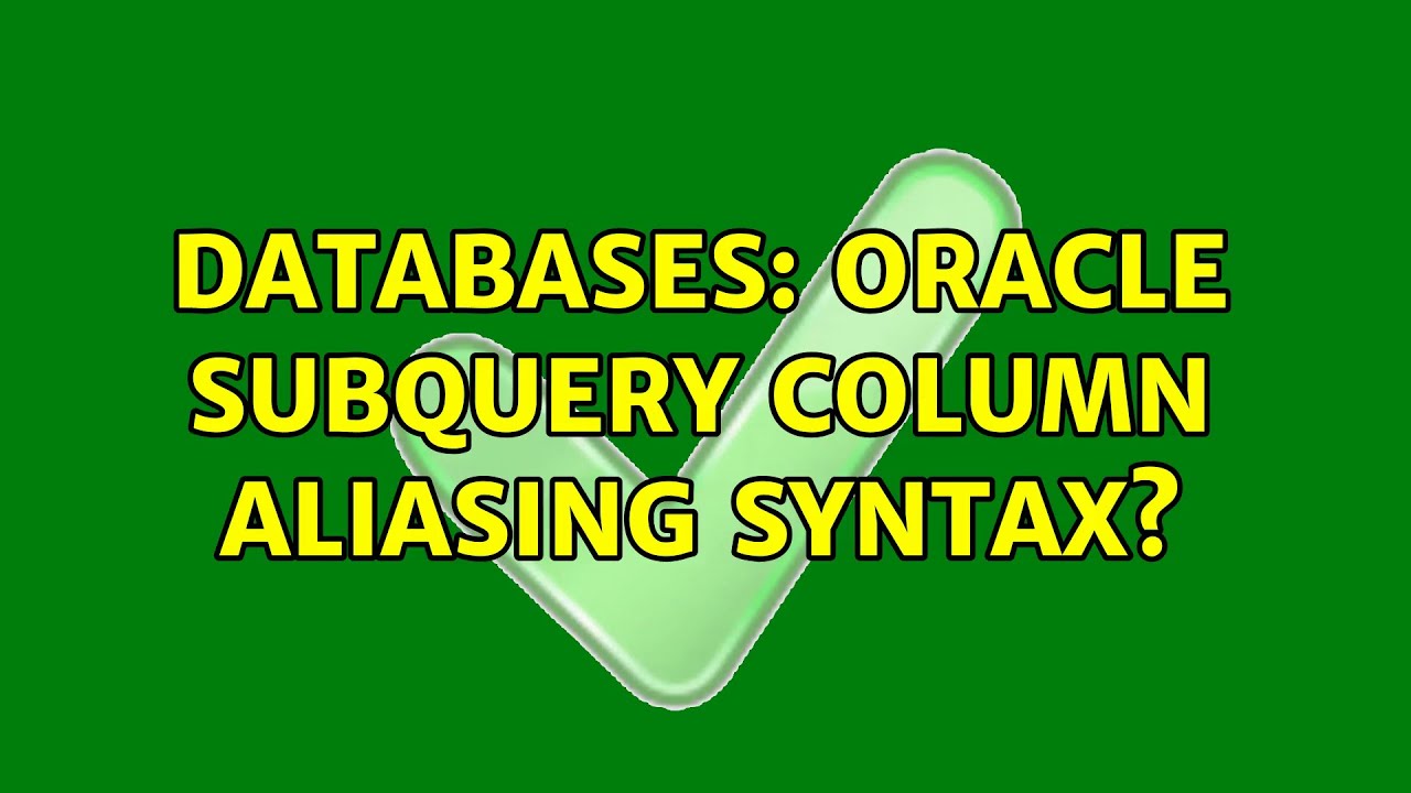 Databases: Oracle subquery column aliasing syntax? - YouTube