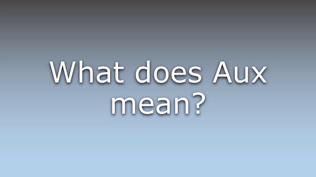 What Does Aux Mean YouTube what-does-aux-mean-youtube