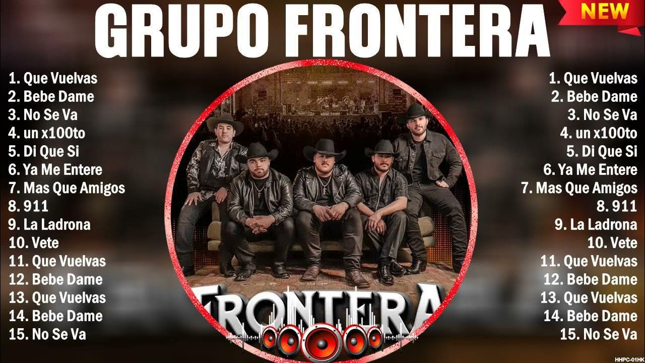 Grupo Frontera Éxitos Sus Mejores Canciones - 10 Super Éxitos ...