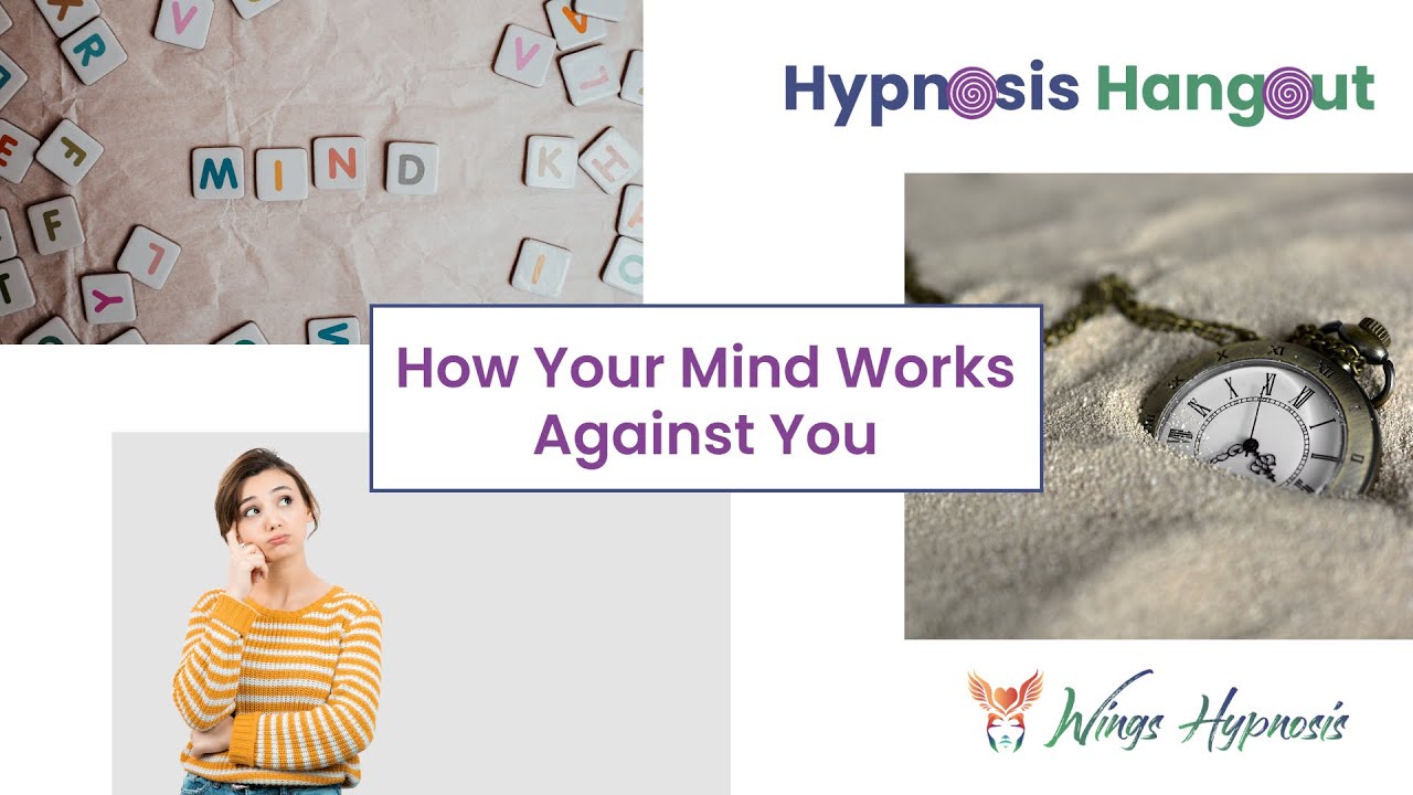 Hypnosis Hangout - How Your Mind Works Against You - YouTube