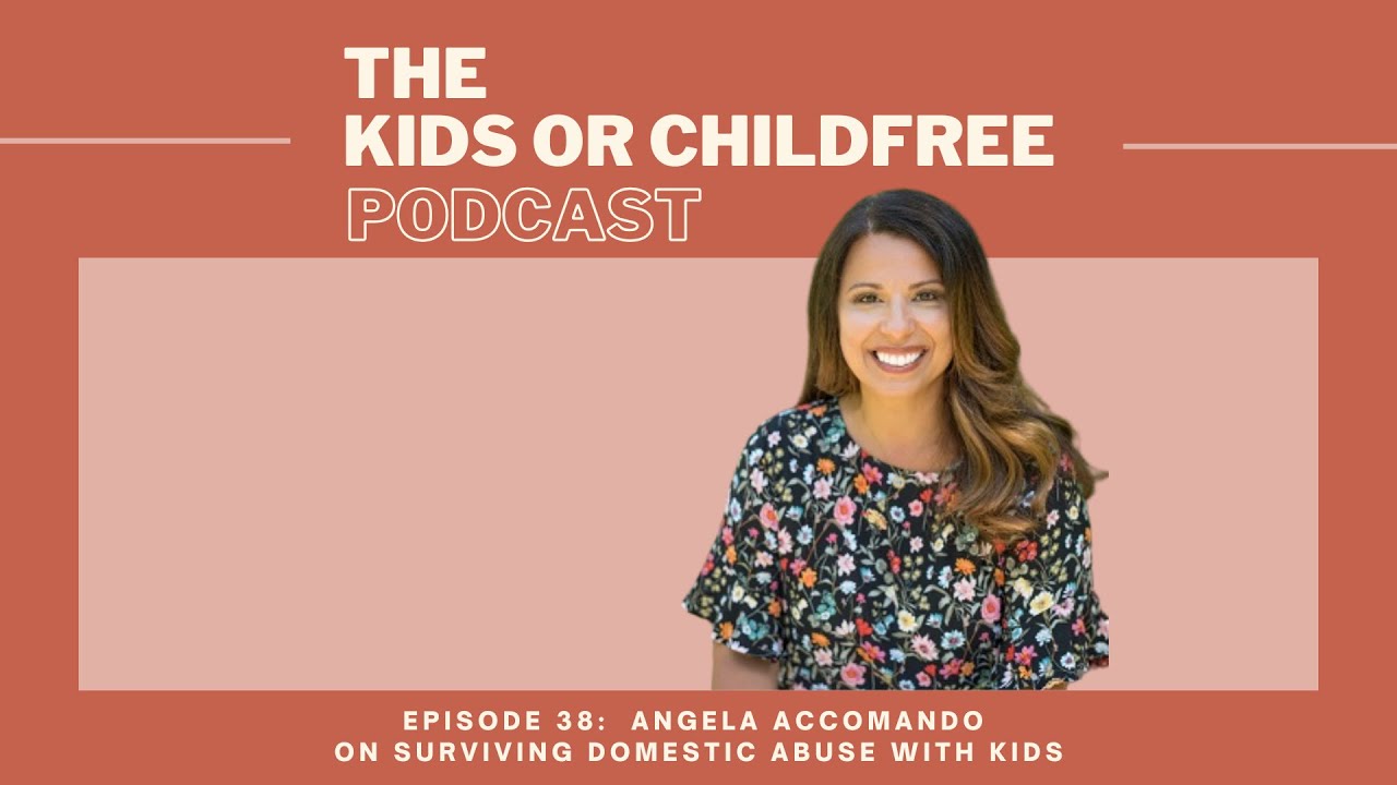 The Kids or Childfree Podcast | Ep 38: Angela Accomando on Surviving Domestic Abuse with Kids ...