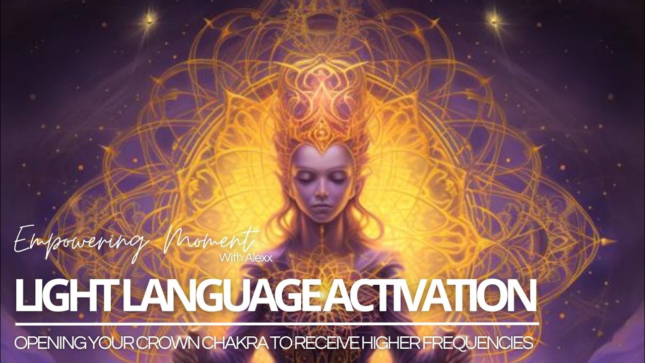 LIGHT LANGUAGE ACTIVATION - Opening your crown chakra to receive higher ...
