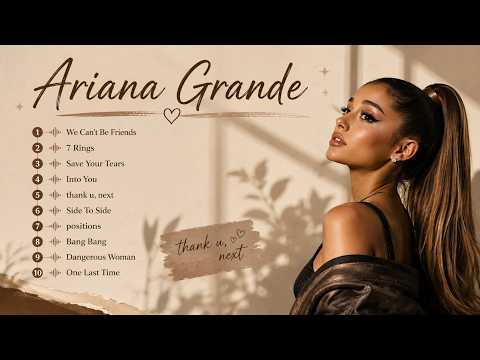Ariana Grande Playlist - Top 10 Best Hits, Classics & Fan Favorites