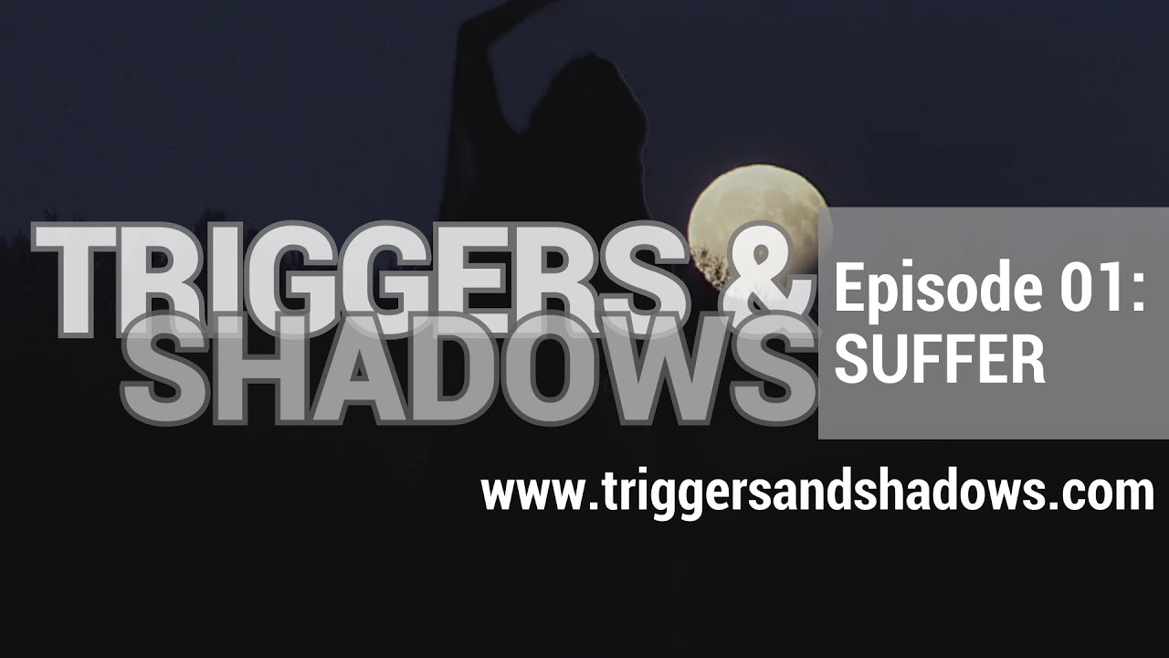Triggers and Shadows | SUFFER | Episode 01 - YouTube