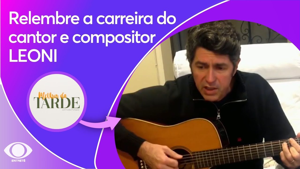 Relembre a carreira do cantor e compositor LEONI | Melhor da Tarde ...