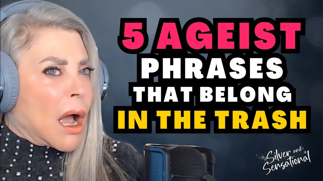 5 Ageist Phrases That Need to go in the Trash | SILVER & SENSATIONAL # ...