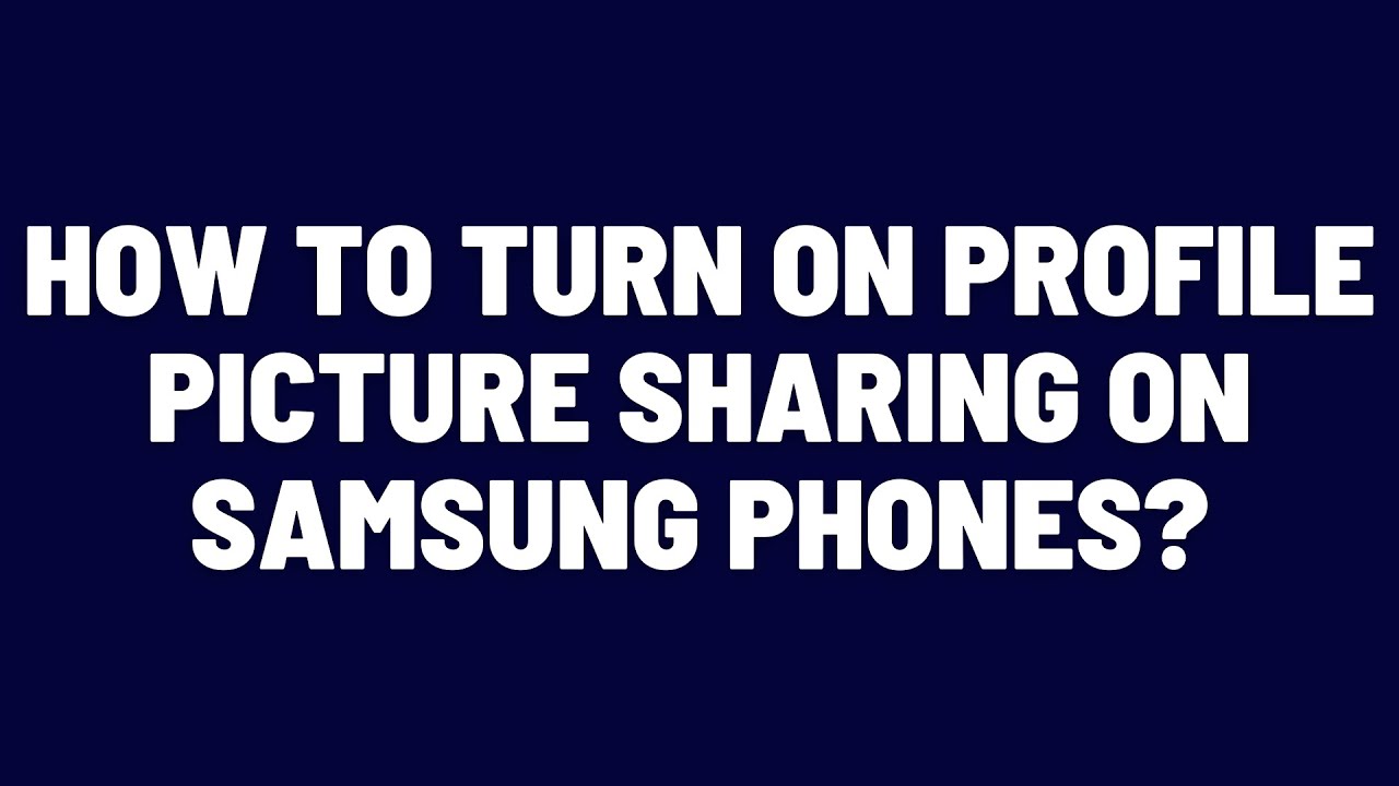 How to Turn On Profile Picture Sharing on Samsung Phones? - YouTube
