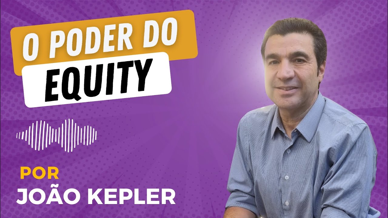 O Poder do Equity - por João Kepler #0047 - YouTube