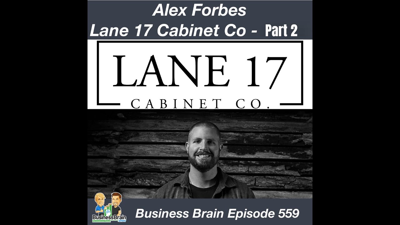 Part 2 Interview with Alex Forbes - Lane 17 Custom Cabinets: Business ...