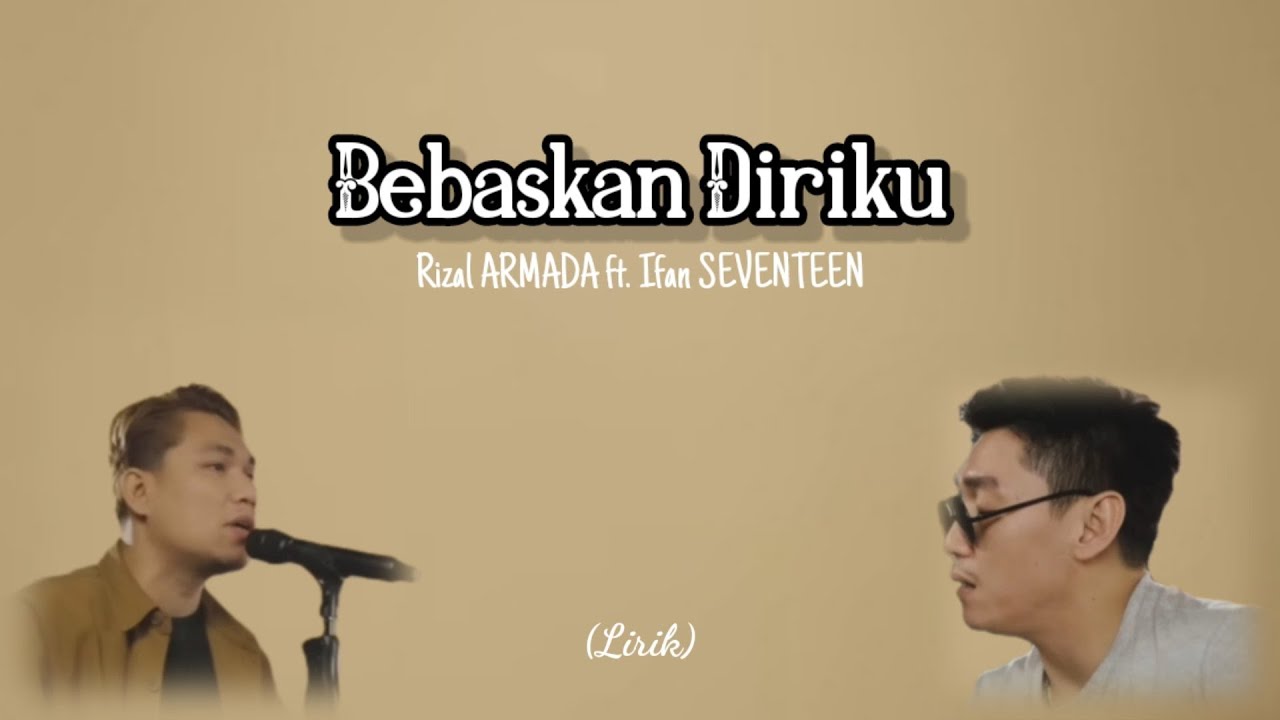 Bebaskan Diriku (Rizal Armada ft. Ifan Seventeen) - Lyrics Version ...