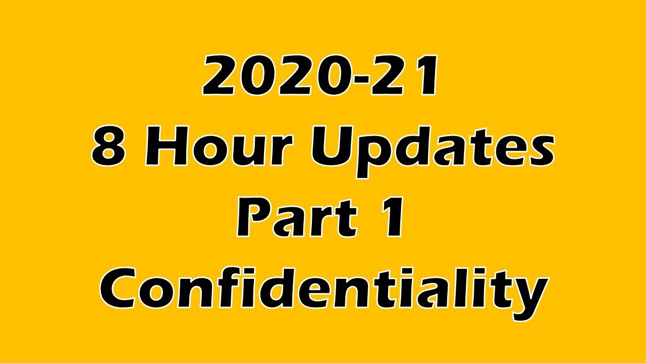 8 Hour Update 2020 21 Part 1 Confidentiality - YouTube