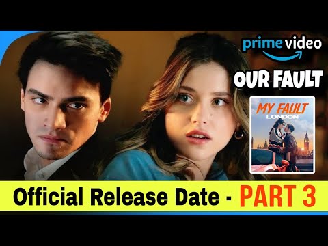 My Fault Part 3 Release Date Announce | Our Fault Release Date | My Fault Part 3 Trailer - YouTube