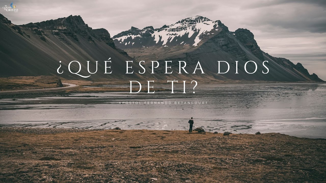 ¿Qué Espera Dios de Ti? - Apóstol Dr. Fernando Betancourt - YouTube