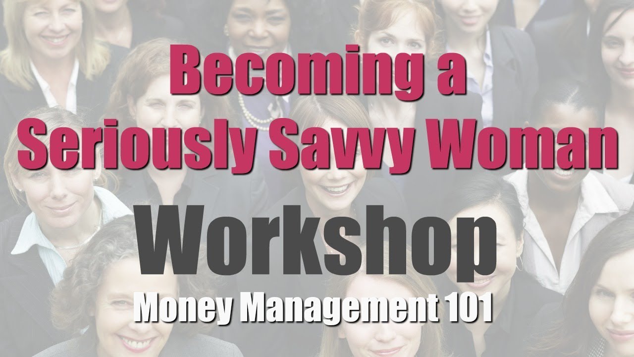 Becoming a Seriously Savvy Woman (Money Management 101) Webinar Replay ...