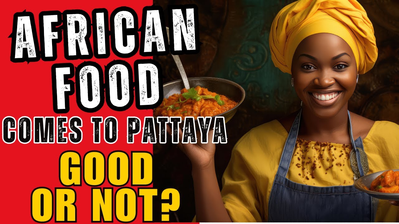 "Discover Authentic African Cuisine in Pattaya | Nigerian-Owned Food ...
