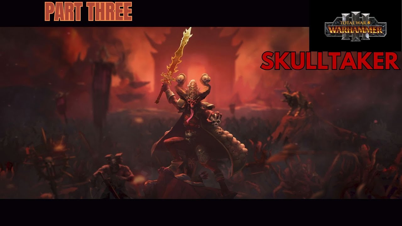 TOTAL WAR WARHAMMER III: SKULLTAKER IE CAMPAIGN PART THREE! - YouTube