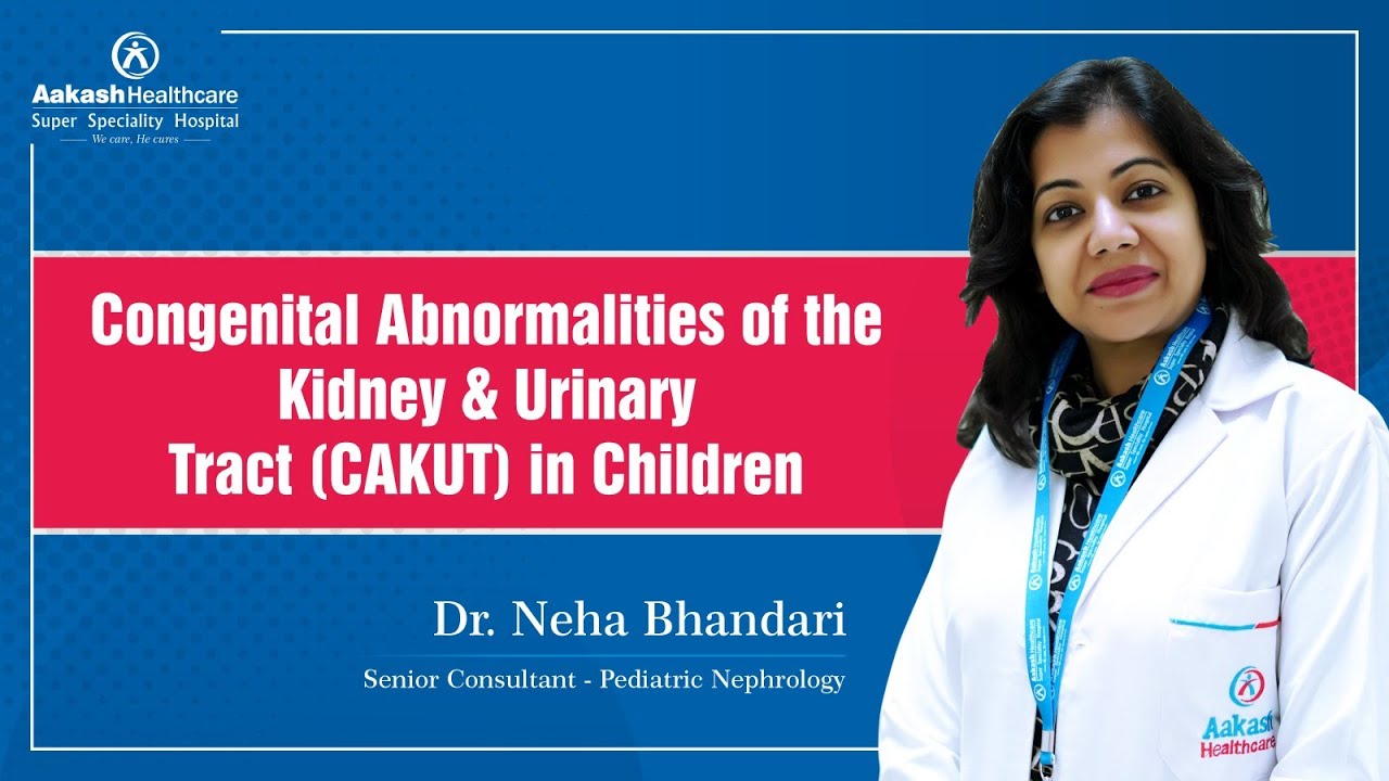 Congenital Abnormalities of the kidney & Urinary Tract (CAKUT) in ...