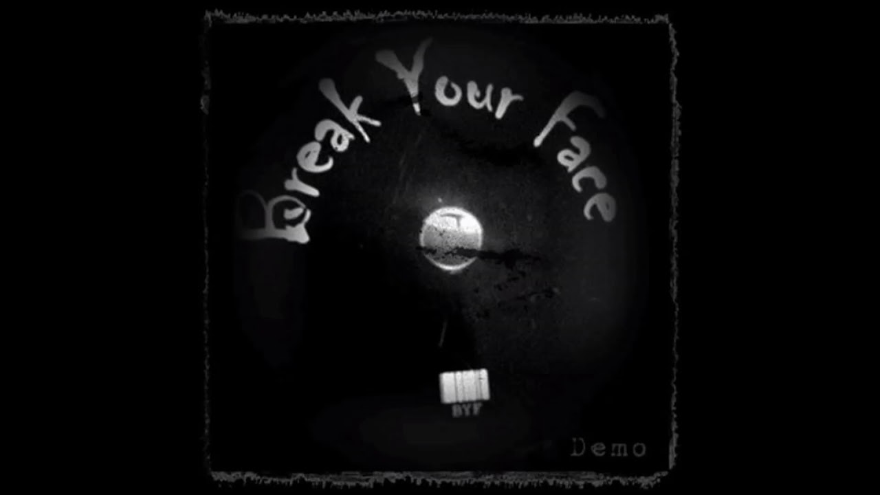 Break Your Face - Track 07 - YouTube