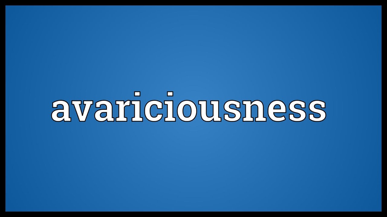 Avariciousness Meaning - YouTube