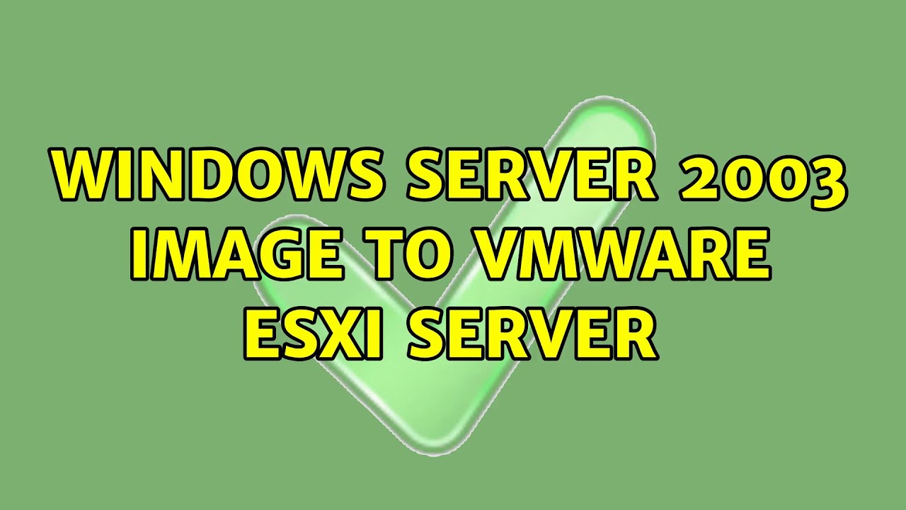 Windows Server 2003 image to vmWare ESXI server (2 Solutions!!) - YouTube