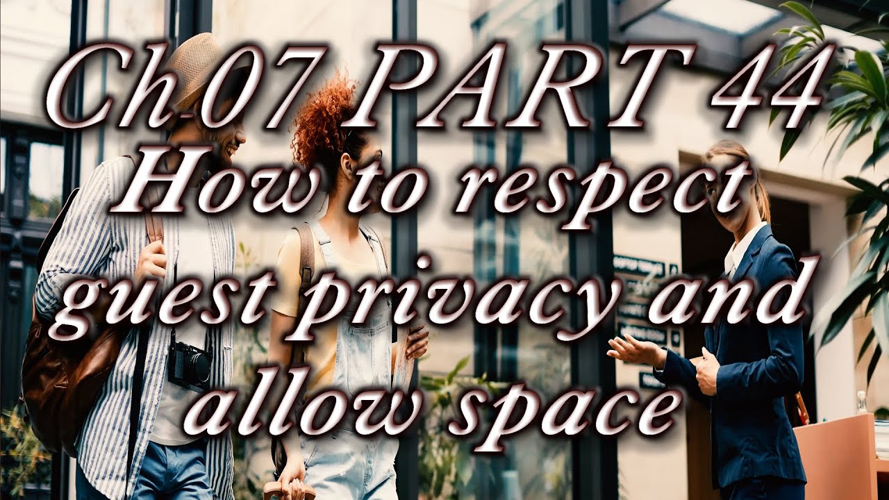 Chapter 07 PART 44 How to respect guest privacy and allow space - YouTube