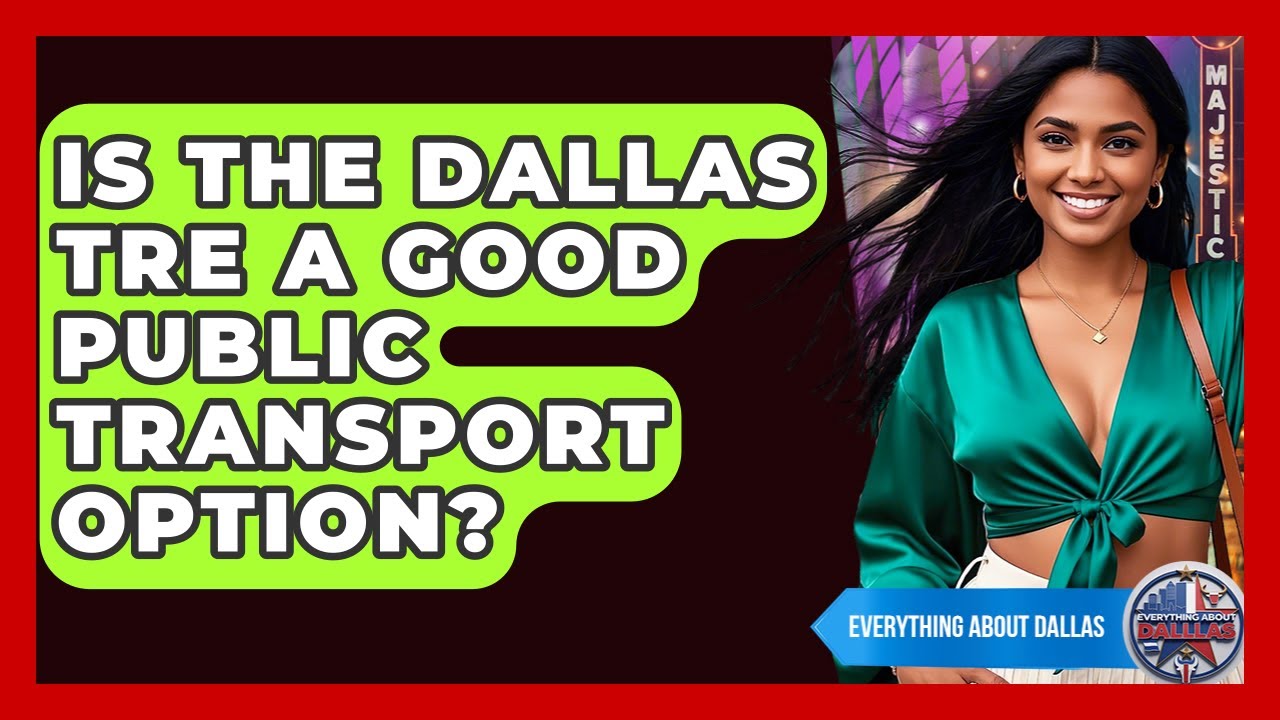 Is The Dallas TRE A Good Public Transport Option? - Everything About ...