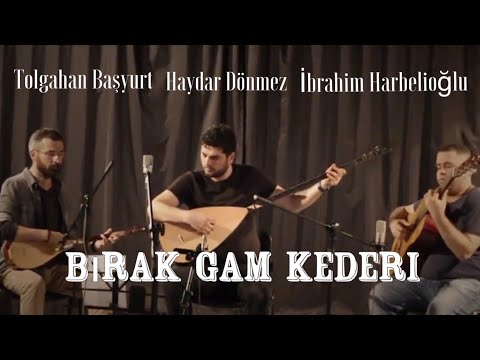 BIRAK GAM KEDERİ / Tolgahan BAŞYURT / Haydar DÖNMEZ / İbrahim HARBELİOĞLU #KAPLANİ