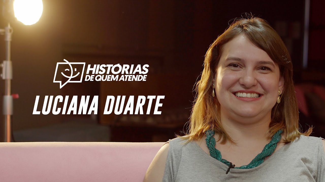Histórias de quem atende - Luciana Duarte - YouTube