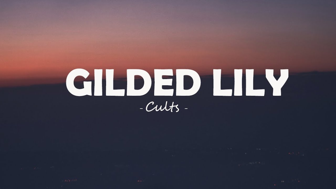 Cults - Gilded Lily (Lyrics) - YouTube