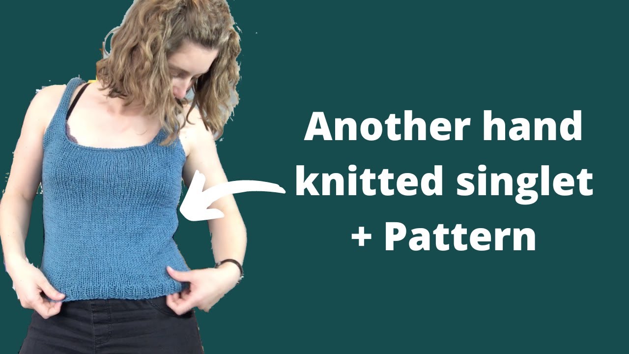 I hand knit another singlet and share my pattern - YouTube