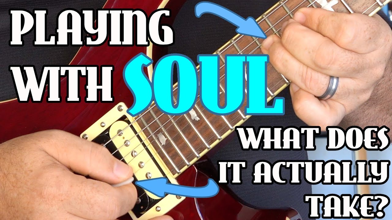 SOULFUL GUITAR PLAYING. How To "SELL" Your Soul And Get The MOST Out of ...