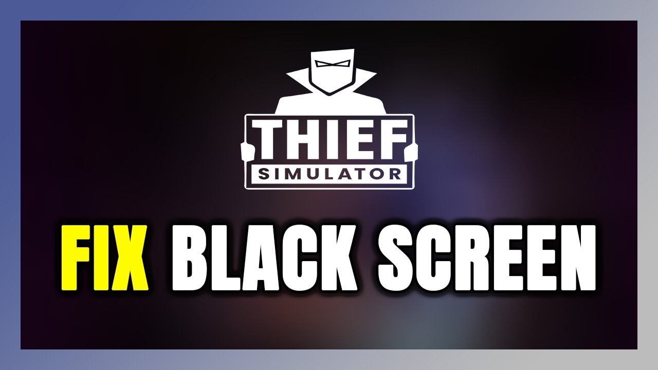 How to FIX Thief Simulator Black Screen! - YouTube
