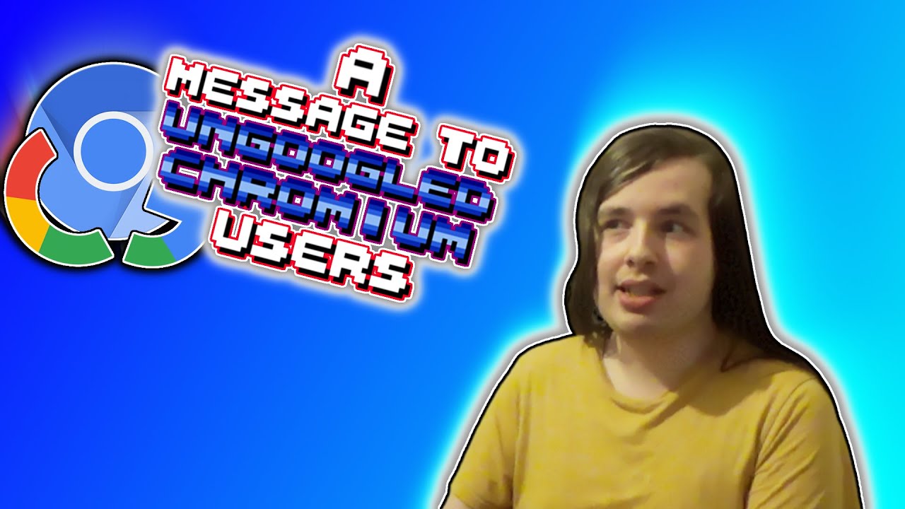 A Message To Ungoogled Chromium Users - YouTube