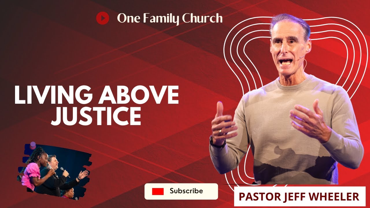 LIVING ABOVE JUSTICE | PASTOR JEFF WHEELER - YouTube