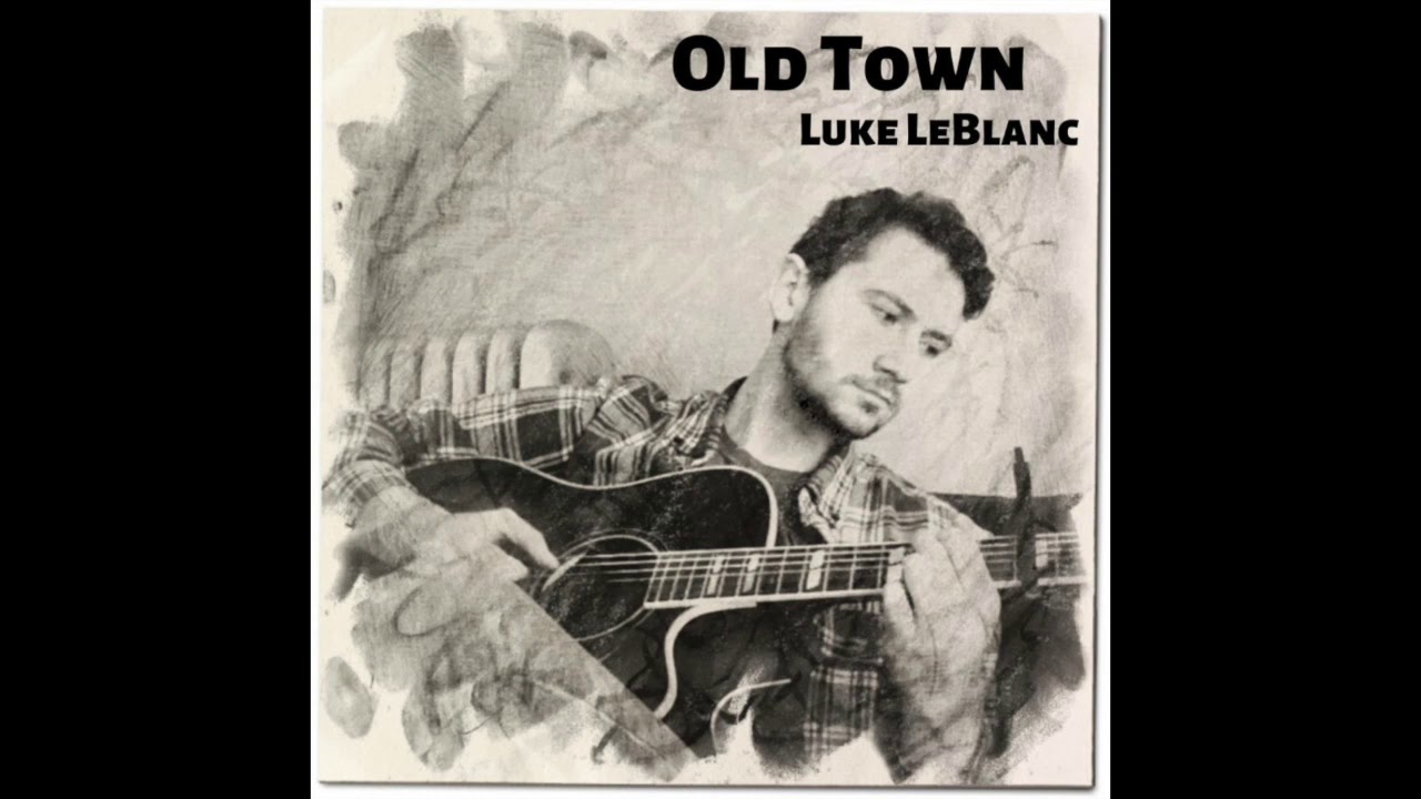 Old Town - Luke LeBlanc - YouTube