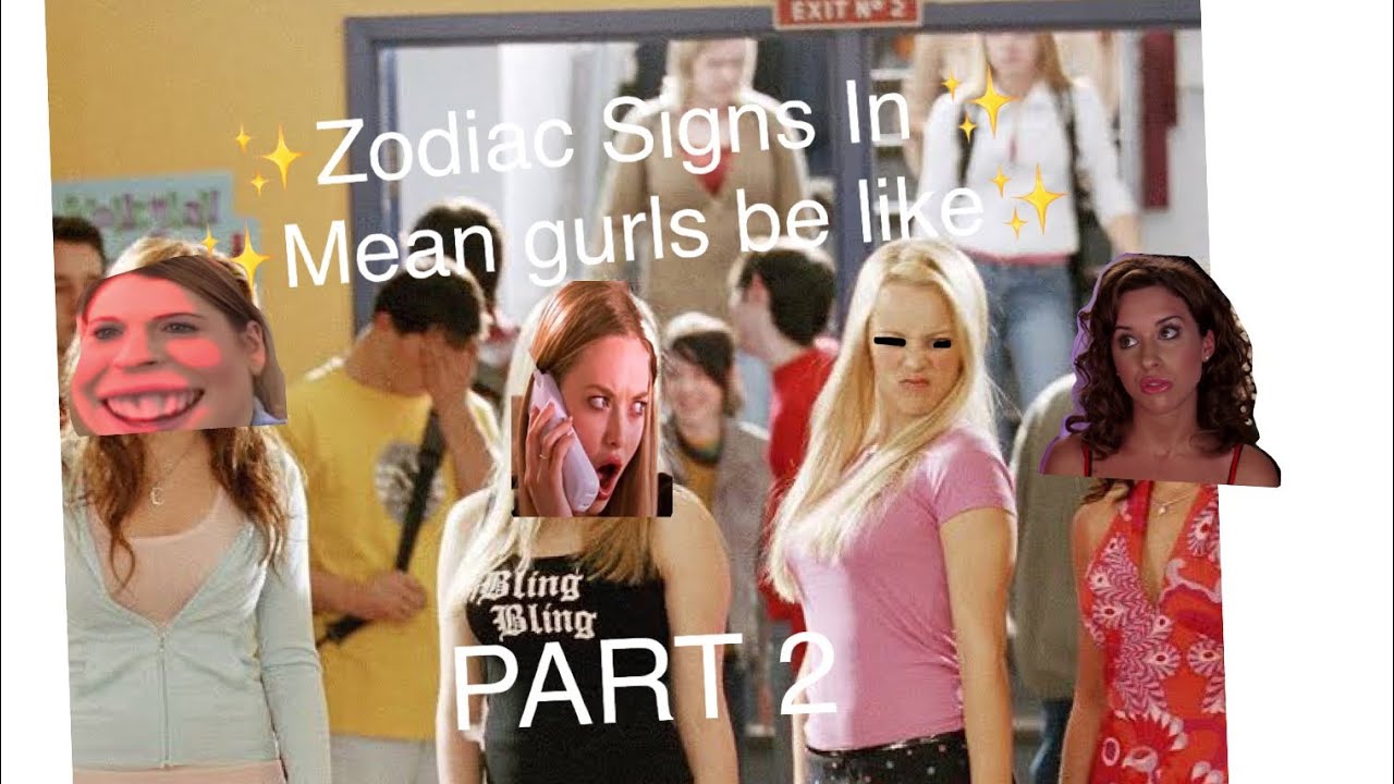 Mean Girls As Zodiac Signs Part 2 #zodiacsigns #meangurls - YouTube
