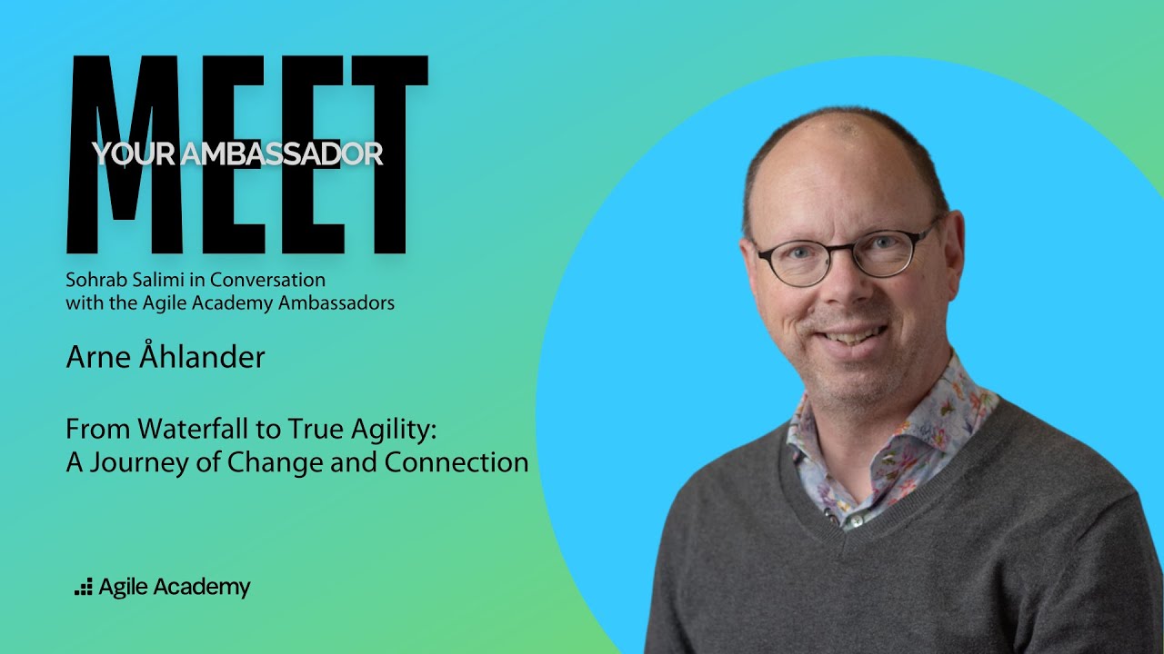 Meet your Agile Academy Ambassador - Arne Åhlander in conversation with ...