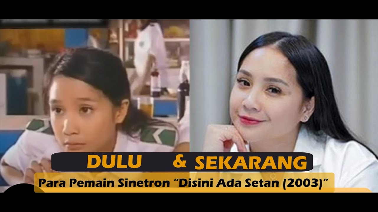 Dulu & Sekarang, Para Pemain Sinetron "Disini Ada Setan!" Masih Ingat ...